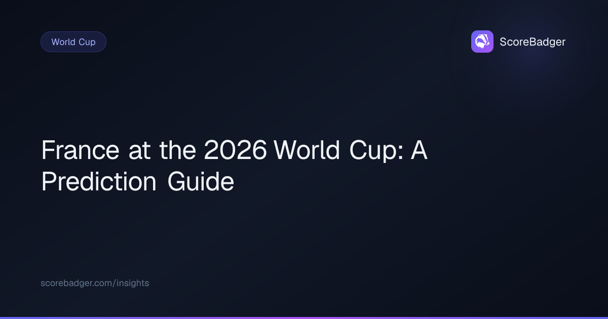 France World Cup 2026 Predictions: Match Strategy Guide | ScoreBadger